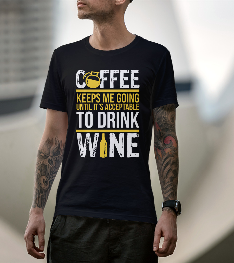Coffee Keeps Me Going Until It's Acceptable To Drink Wine Flask And Bottle T-Shirt