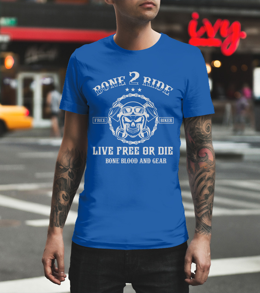 Bone 2 Ride Live Free OR Die Free Biker Bone Blood And Gear T-Shirt