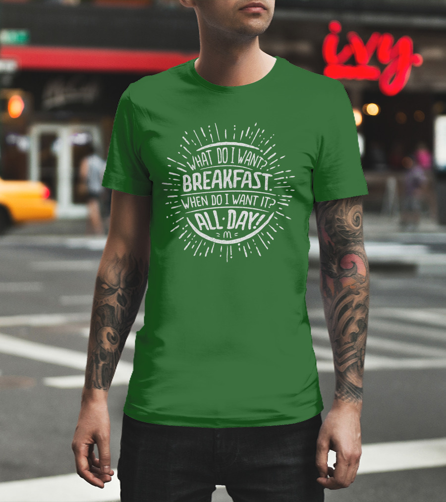 What Do I Want Breakfast When Do I Want It All Day T-Shirt