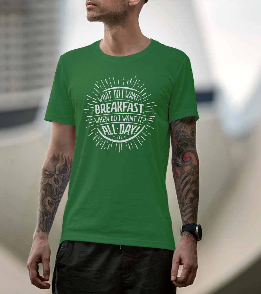 What Do I Want Breakfast When Do I Want It All Day T-Shirt