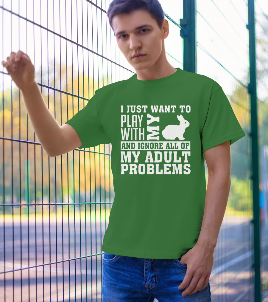 I Just Want To Play With My Bunny And Ignore All Of My Adult Problems T-Shirt