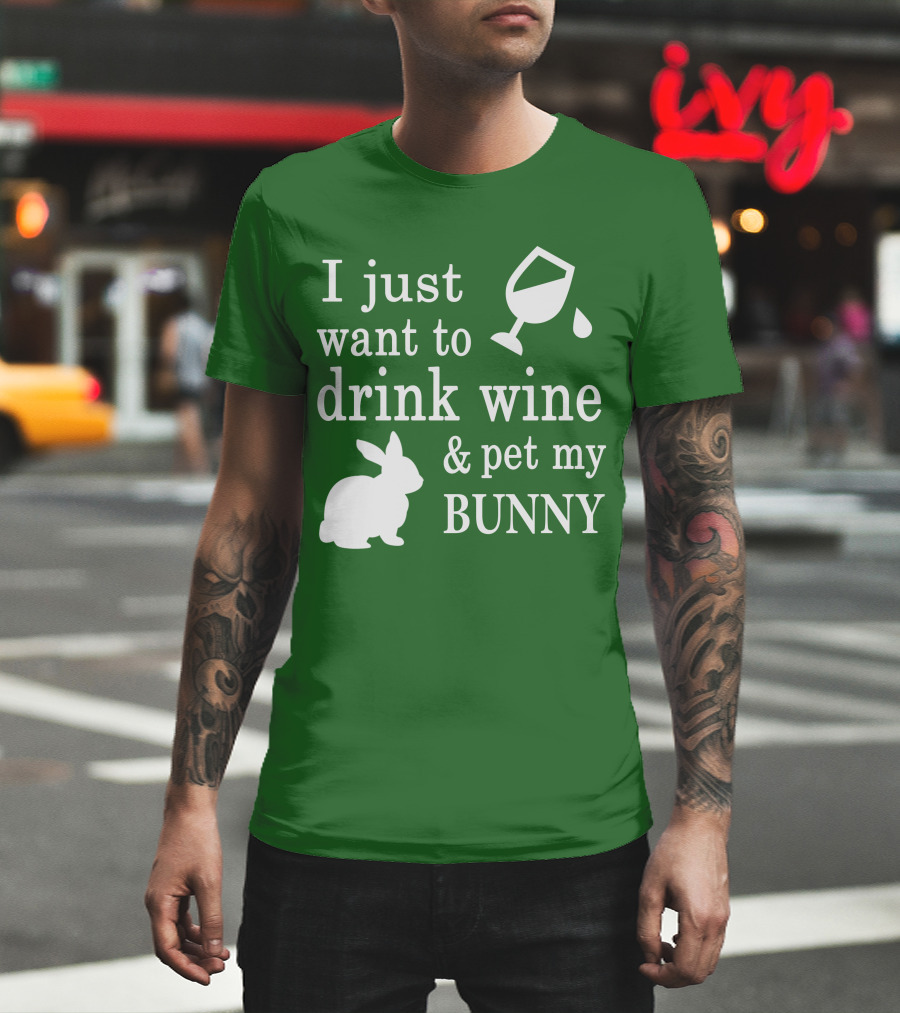 I Just Want To Drink Wine And Pet My Bunny T-Shirt