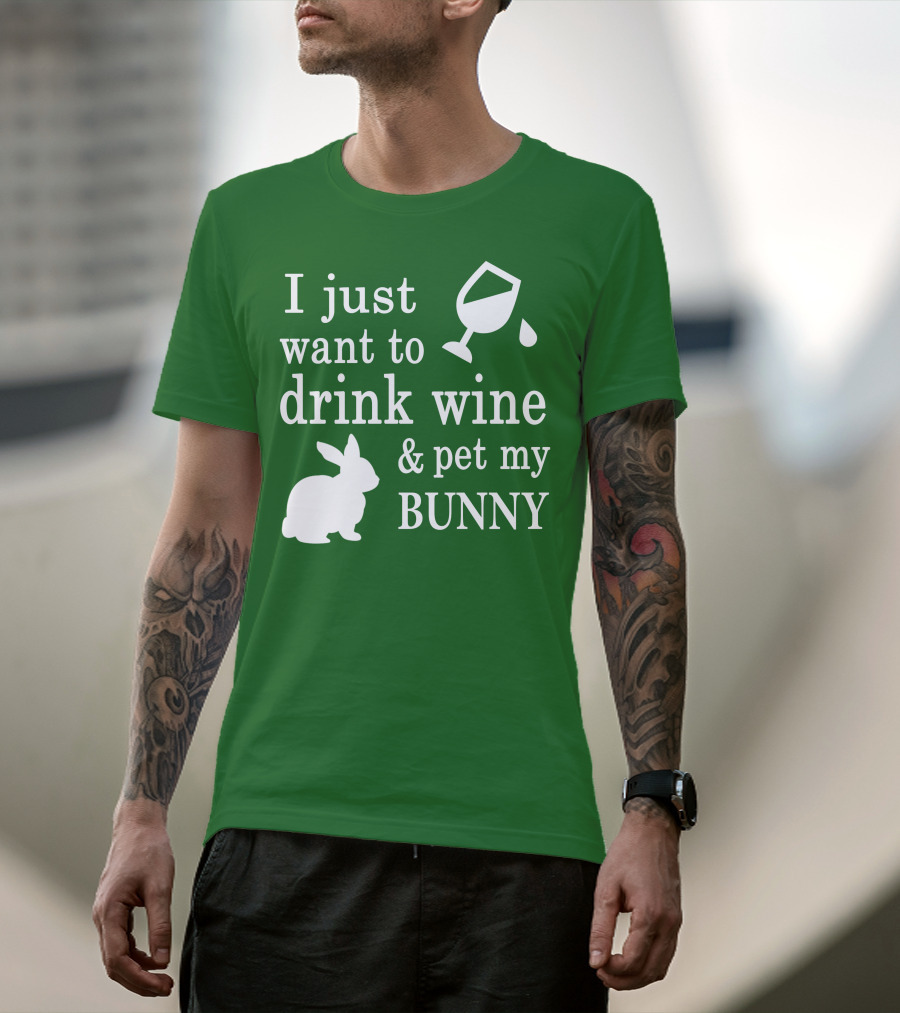 I Just Want To Drink Wine And Pet My Bunny T-Shirt