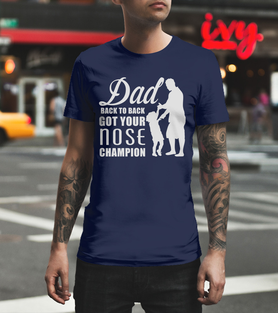 Dad Back To Back Got Your Nose Champion T-Shirt