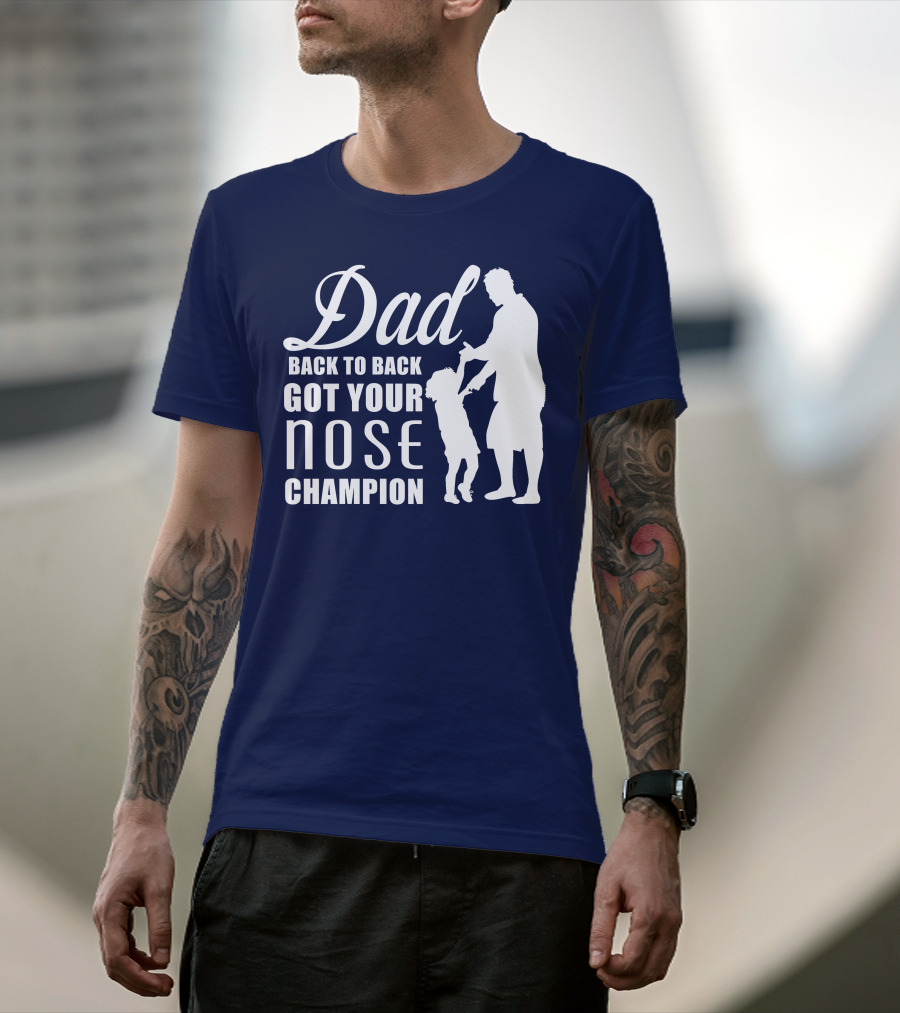 Dad Back To Back Got Your Nose Champion T-Shirt