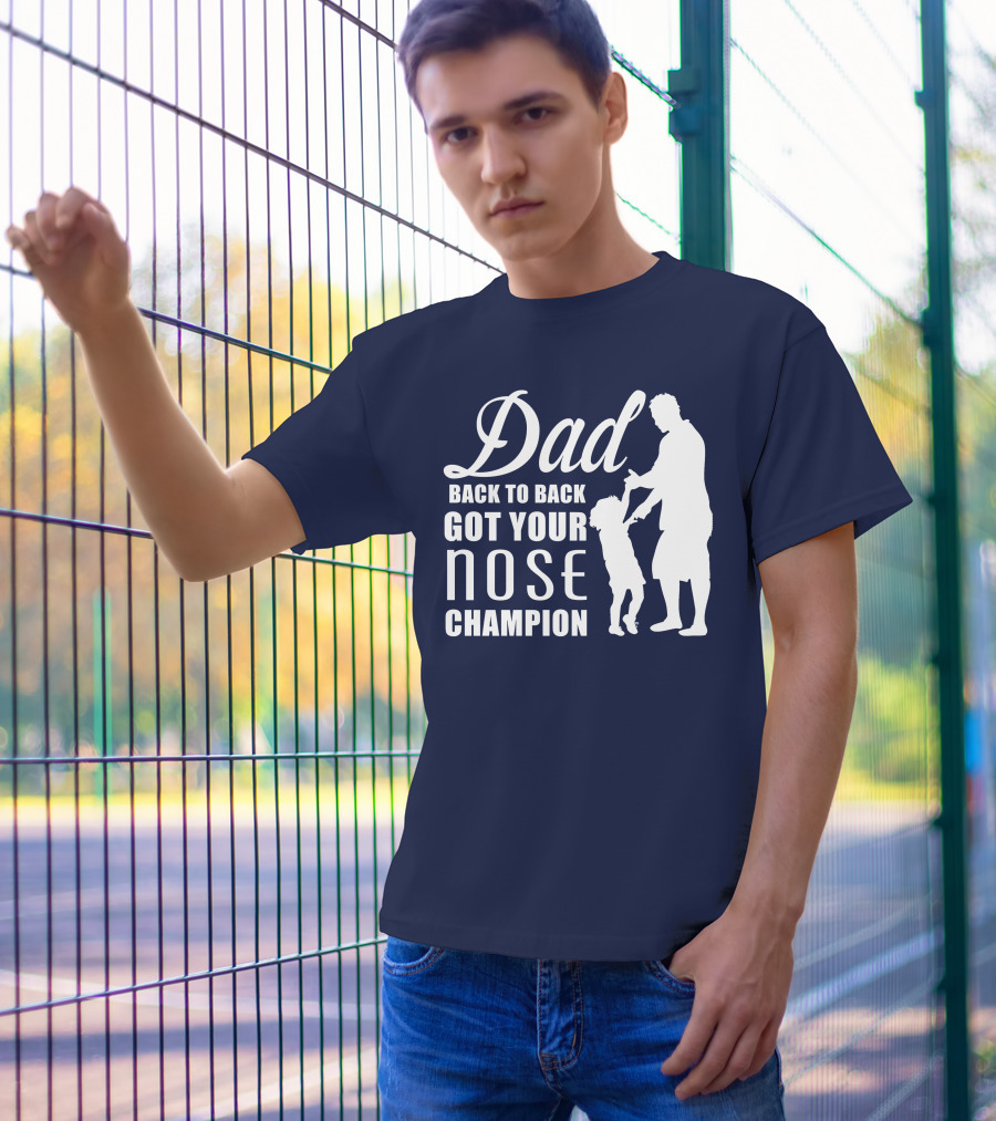 Dad Back To Back Got Your Nose Champion T-Shirt