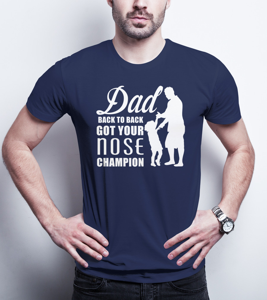 Dad Back To Back Got Your Nose Champion T-Shirt