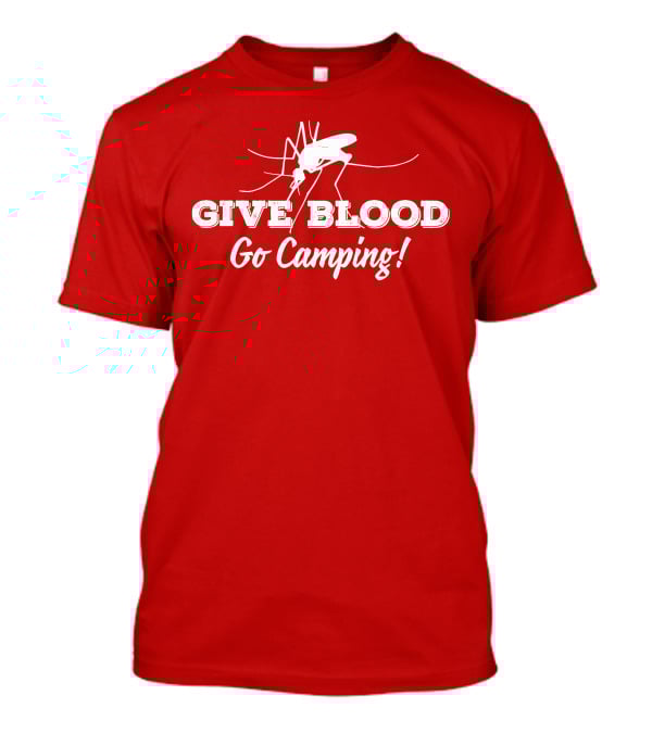 Give Blood Go Camping Mosquito Humor Camping Adventure T-Shirt