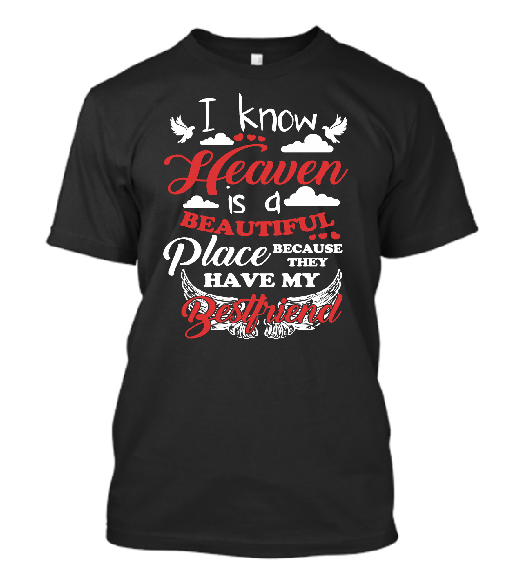 I Know Heaven Is A Beautiful Place Because They Have My Best Friend With Wings And Clouds T-Shirt