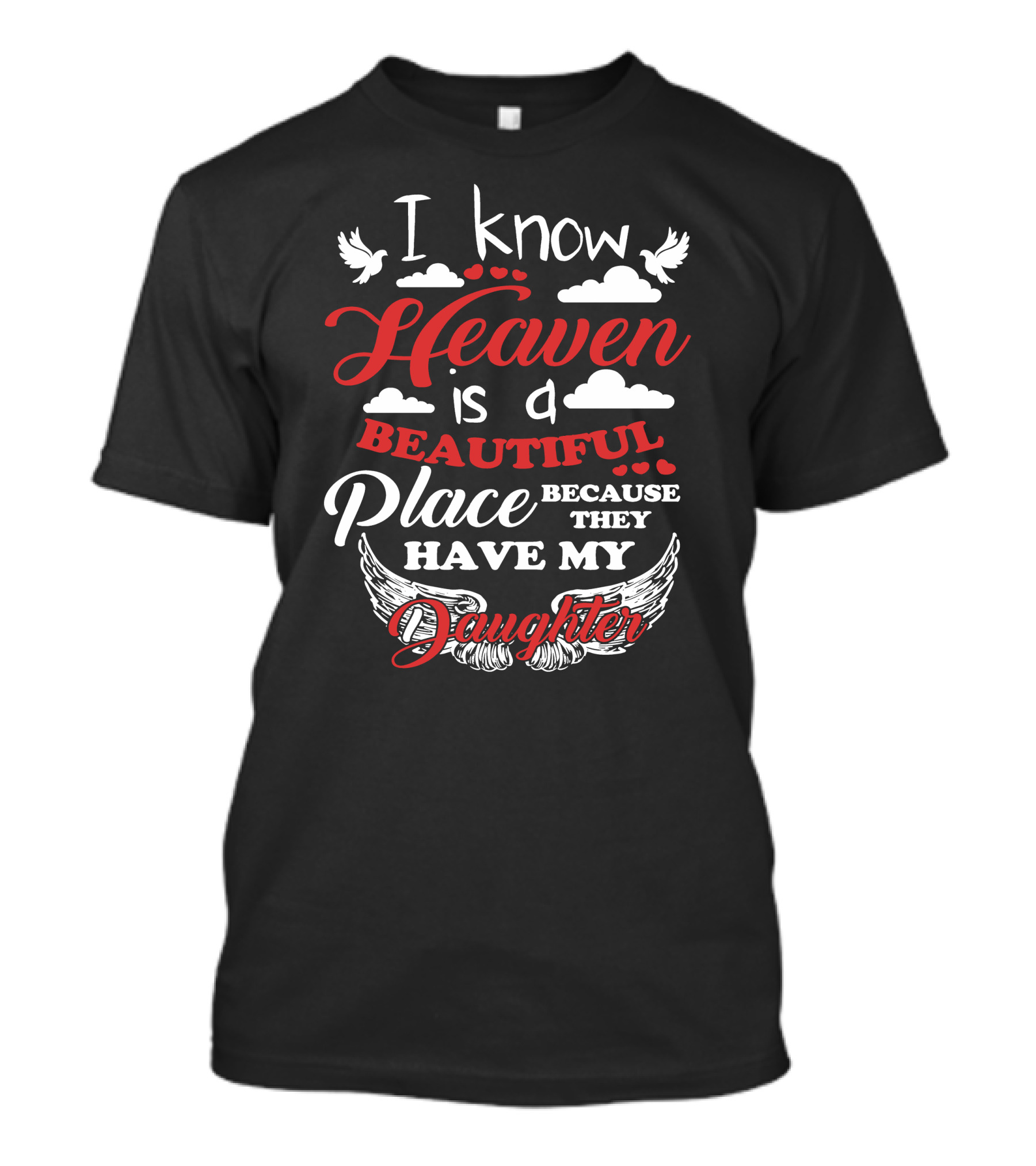 I Know Heaven Is A Beautiful Place Because They Have My Daughter With Wings And Doves T-Shirt