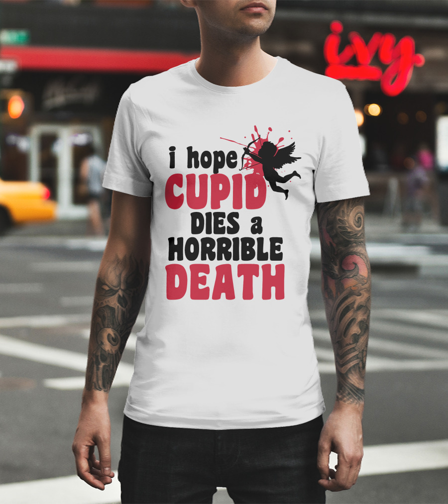 I Hope Cupid Dies A Horrible Death Silhouette And Red Splash T-Shirt