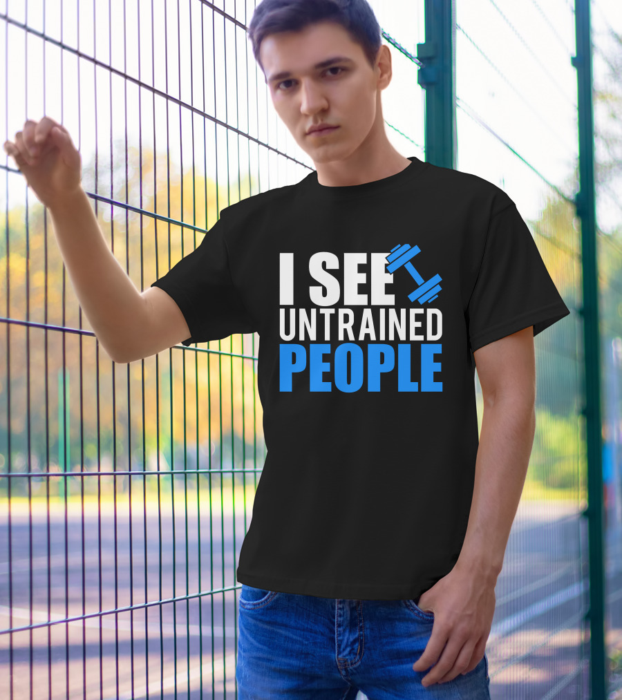I See Untrained People Dumbbell Icon Fitness Humor T-Shirt