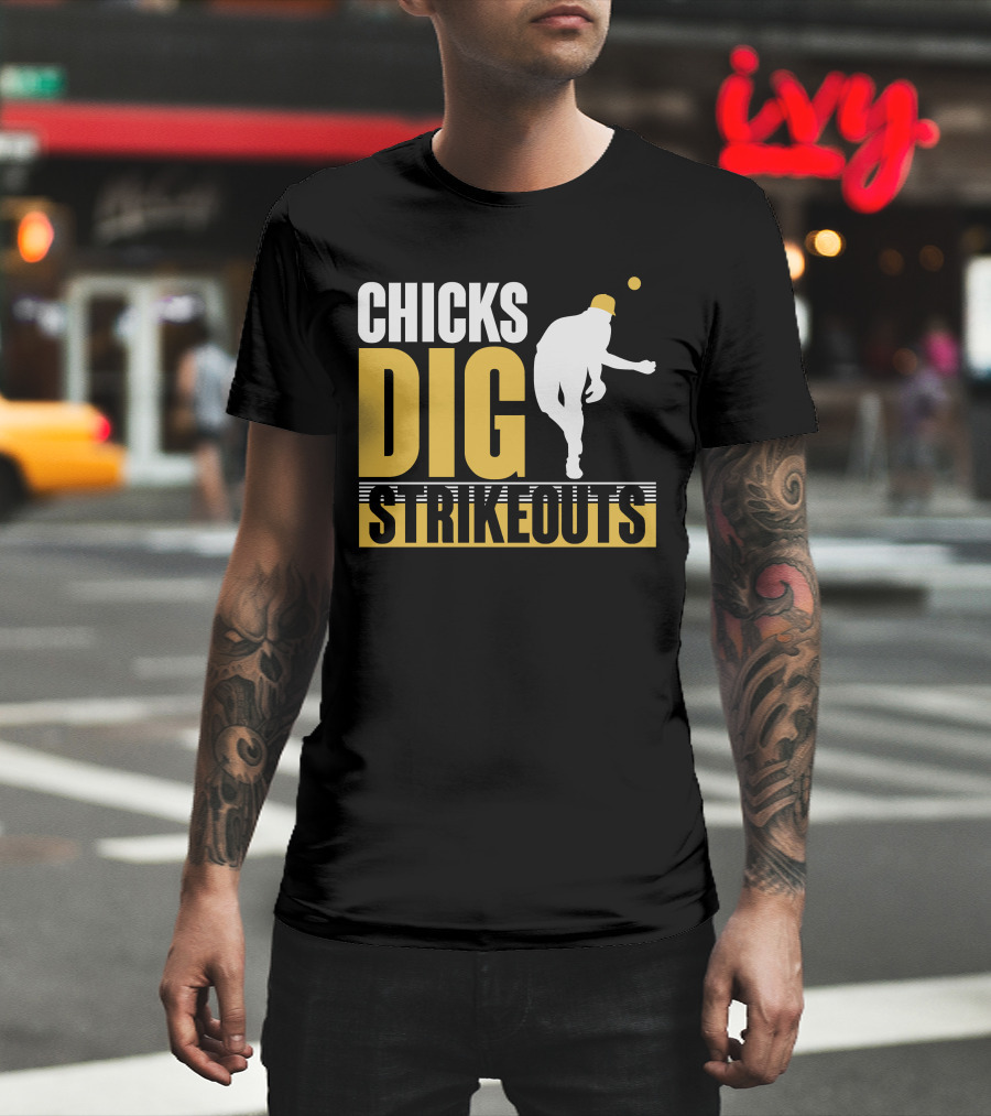 CHICKS DIG STRIKEOUTS Baseball Pitcher T-Shirt