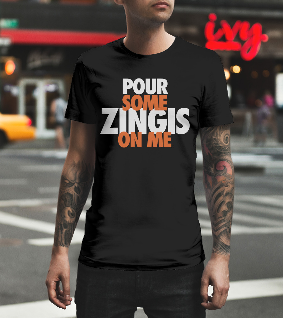 Pour Some Zingis On Me Iconic Sports Inspired Phrase T-Shirt