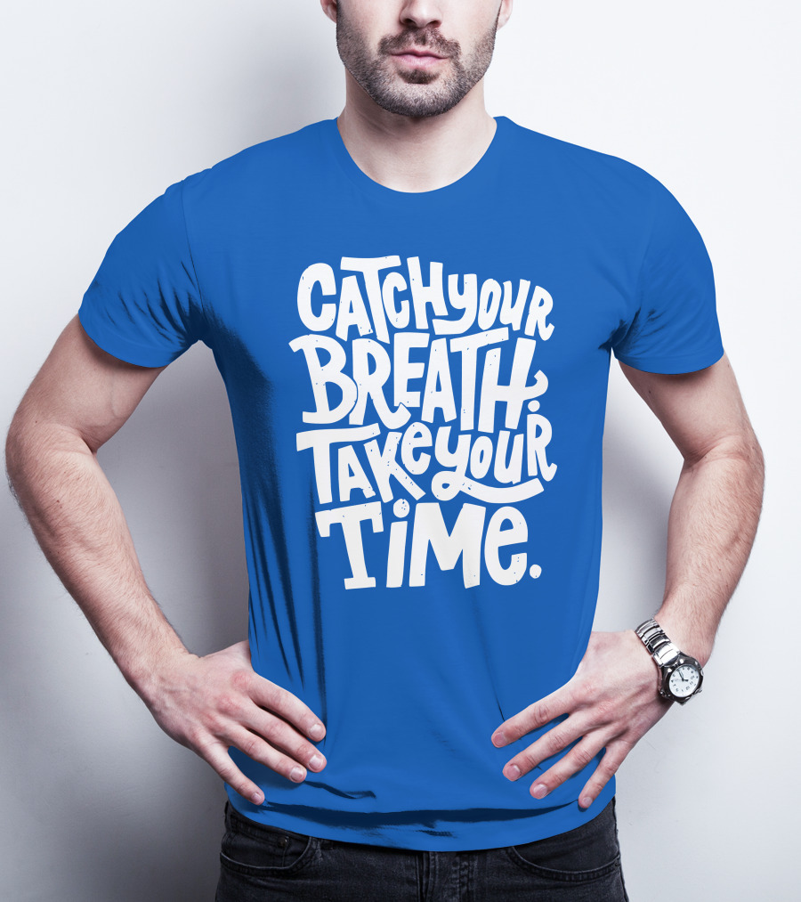Catch Your Breath Take Your Time T-Shirt