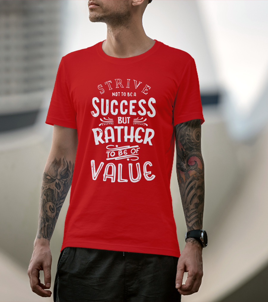 Strive Not To Be A Success But Rather To Be Of Value T-Shirt