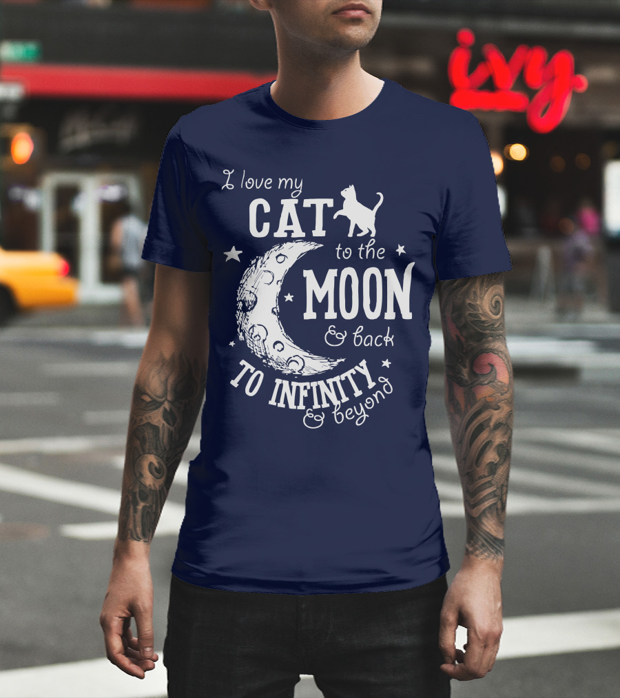 I Love My Cat To The Moon And Back To Infinity And Beyond T-Shirt