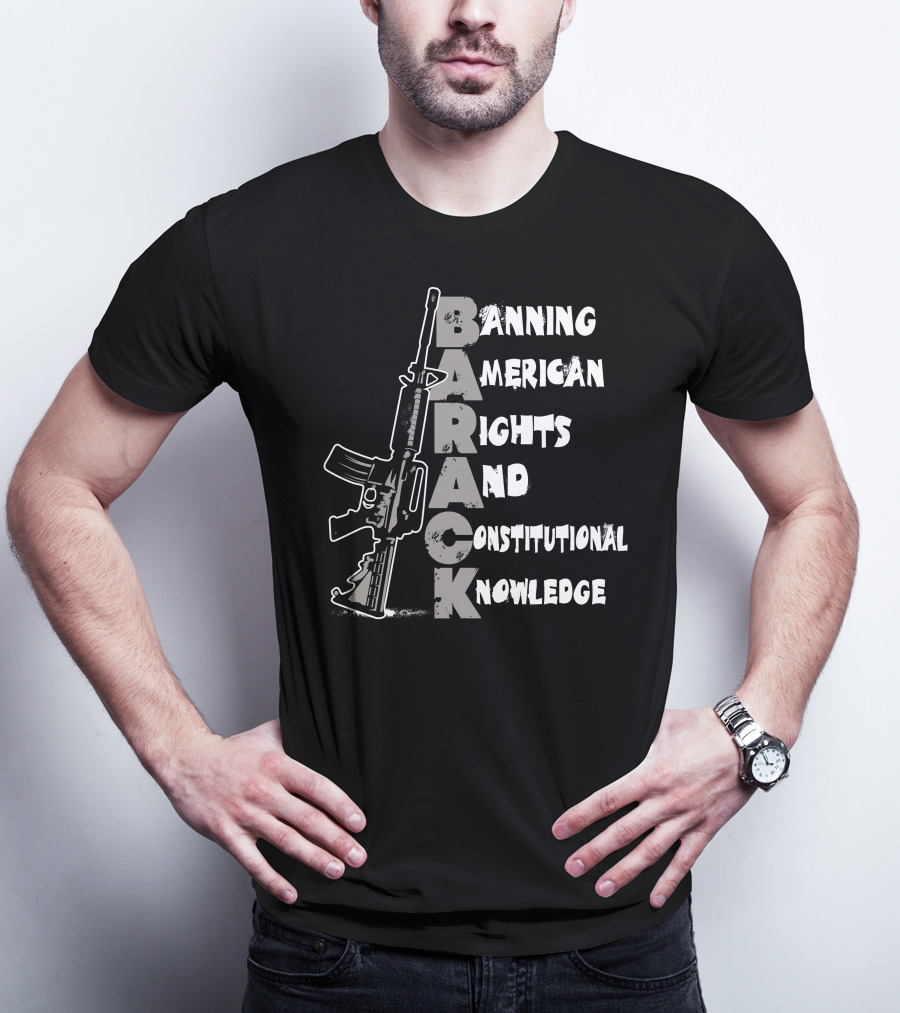 BARACK Banning American Rights And Constitutional Knowledge T-Shirt