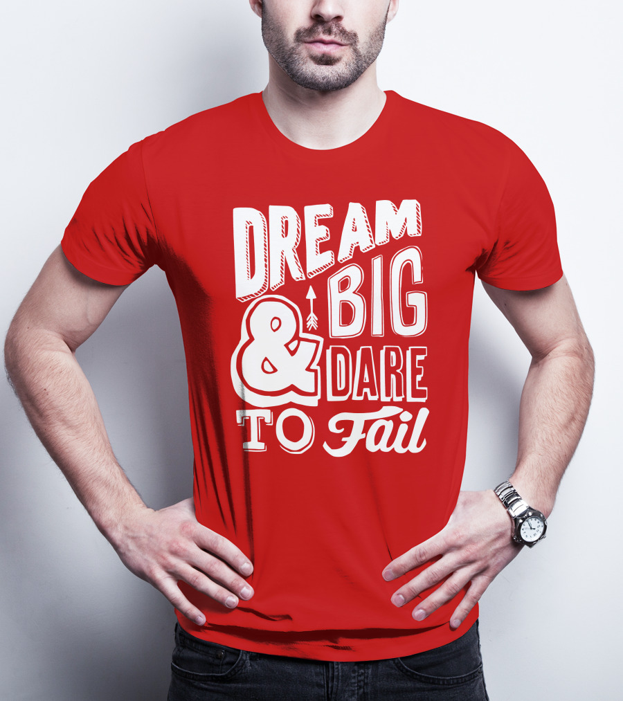 DREAM BIG And DARE TO FAIL T-Shirt