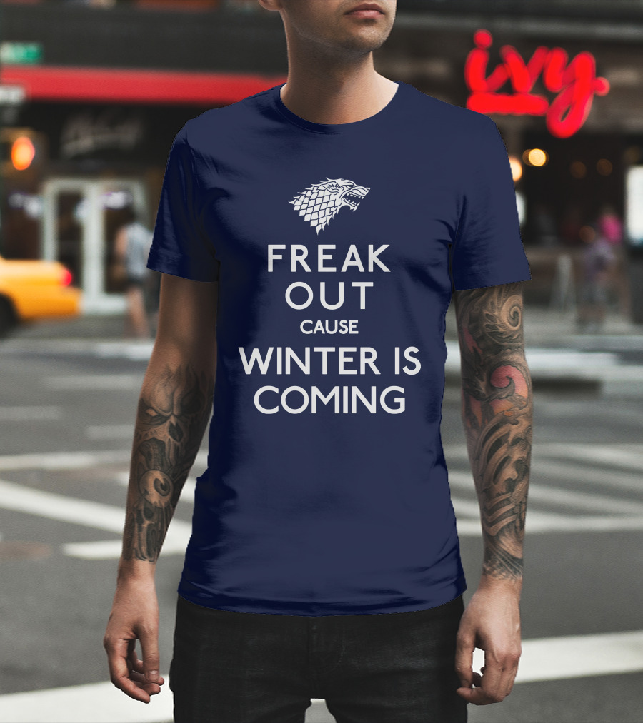 Freak Out Cause Winter Is Coming T-Shirt