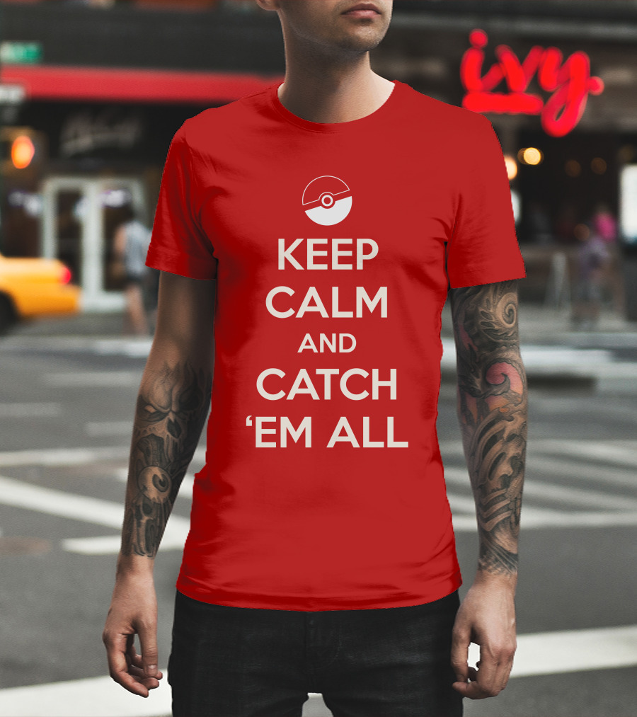 KEEP CALM AND CATCH 'EM ALL T-Shirt