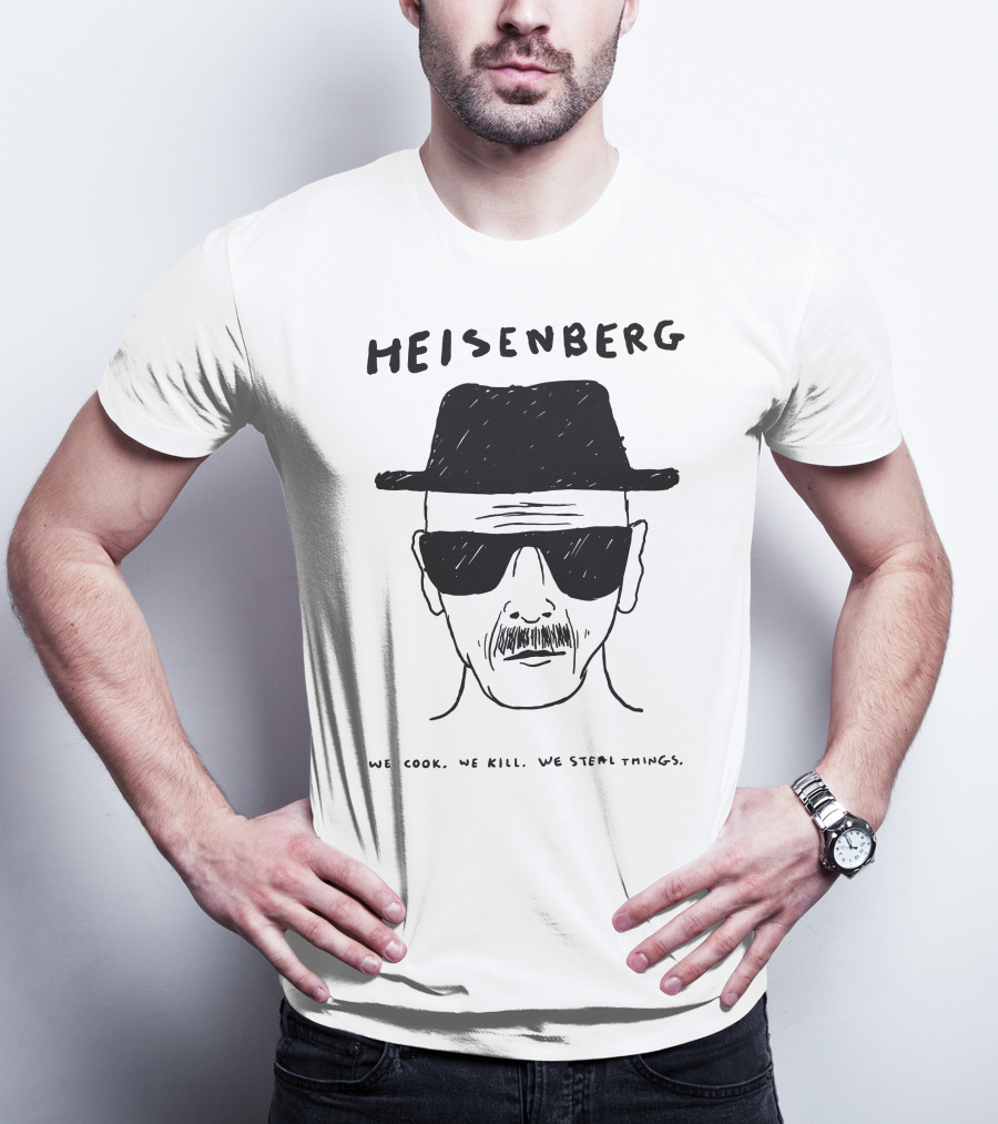 HEISENBERG We Cook We Kill We Steal Things T-Shirt