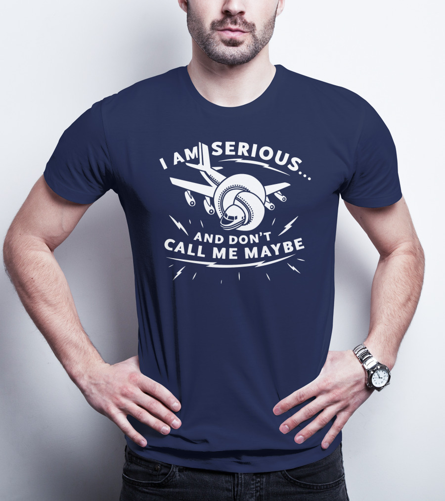 I Am Serious And Don't Call Me Maybe Airplane Comedy Mashup T-Shirt