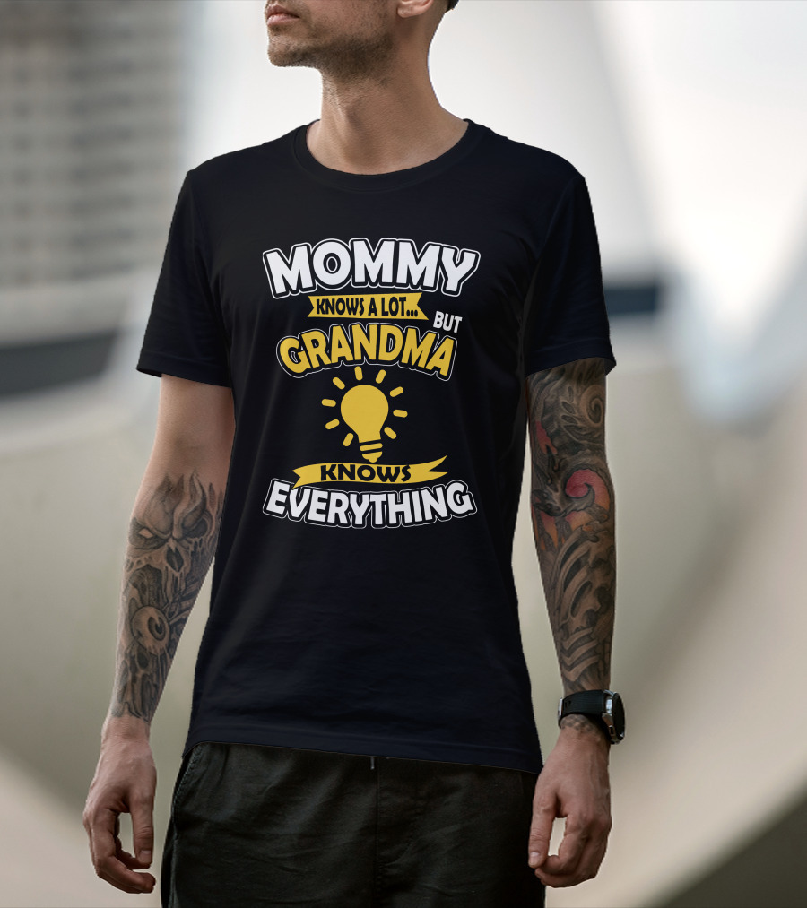 MOMMY KNOWS A LOT BUT GRANDMA KNOWS EVERYTHING T-Shirt