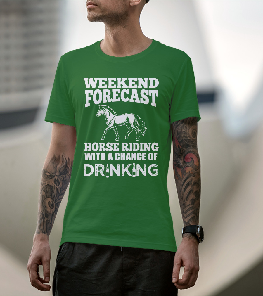 Weekend Forecast Horse Riding With A Chance Of Drinking Horse T-Shirt