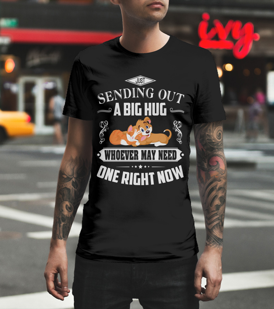 Just Sending Out A Big Hug For Whoever May Need One Right Now Cute Dog Love T-Shirt