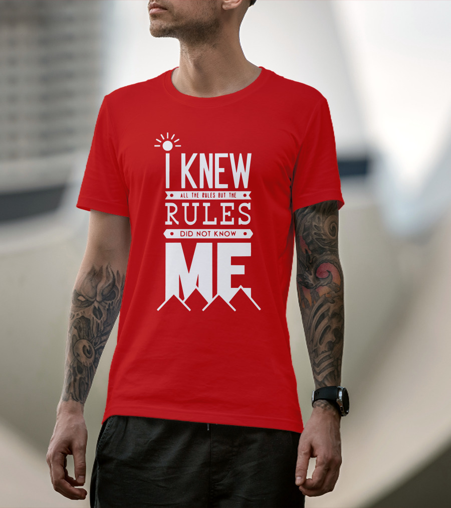 I Knew All The Rules But The Rules Did Not Know Me T-Shirt