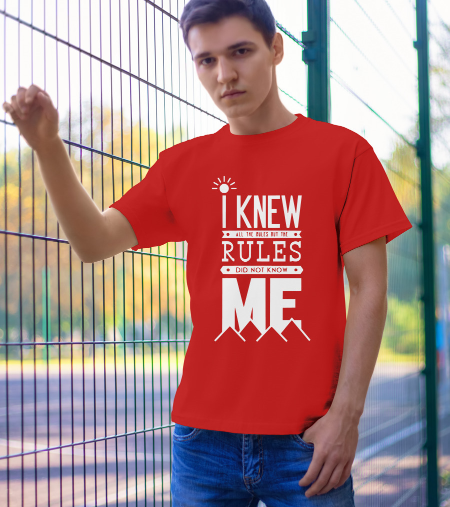 I Knew All The Rules But The Rules Did Not Know Me T-Shirt