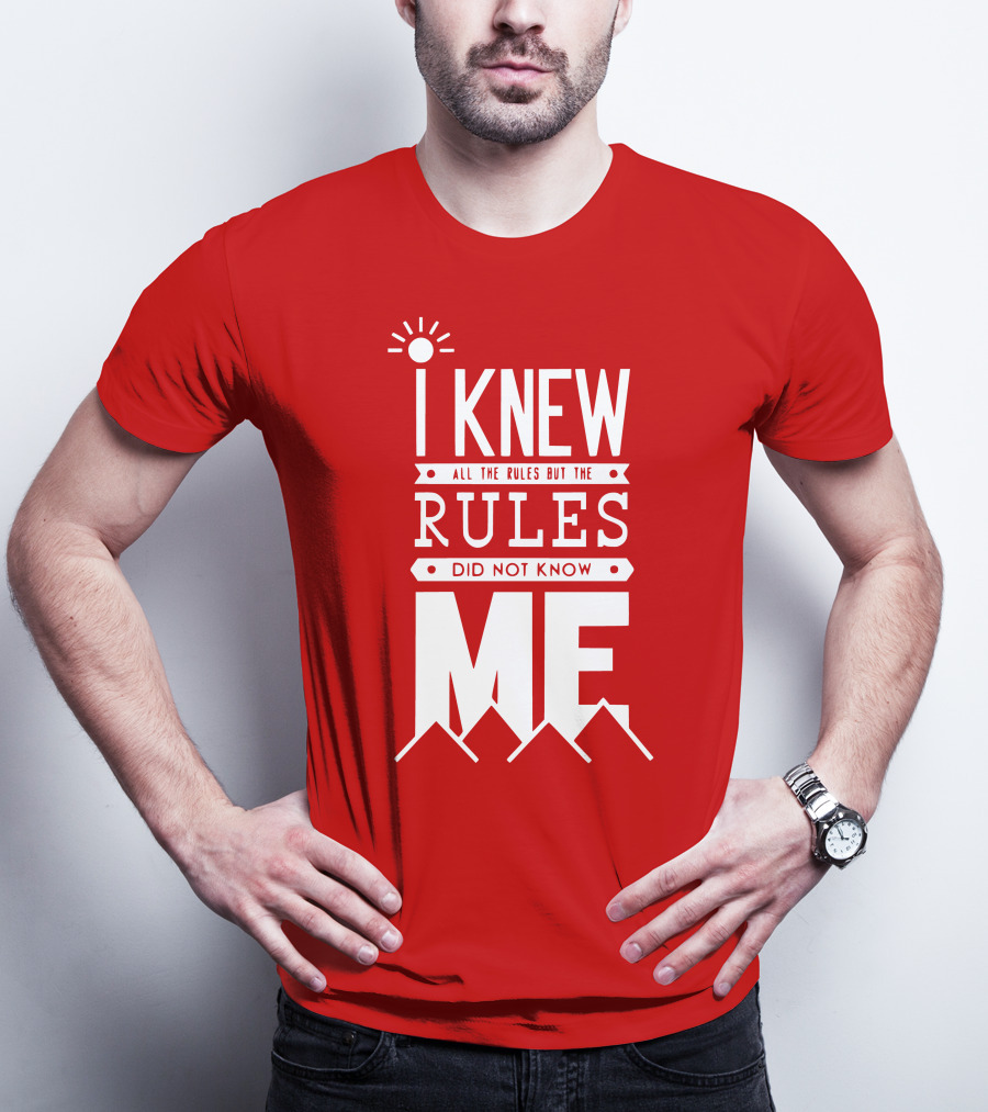 I Knew All The Rules But The Rules Did Not Know Me T-Shirt