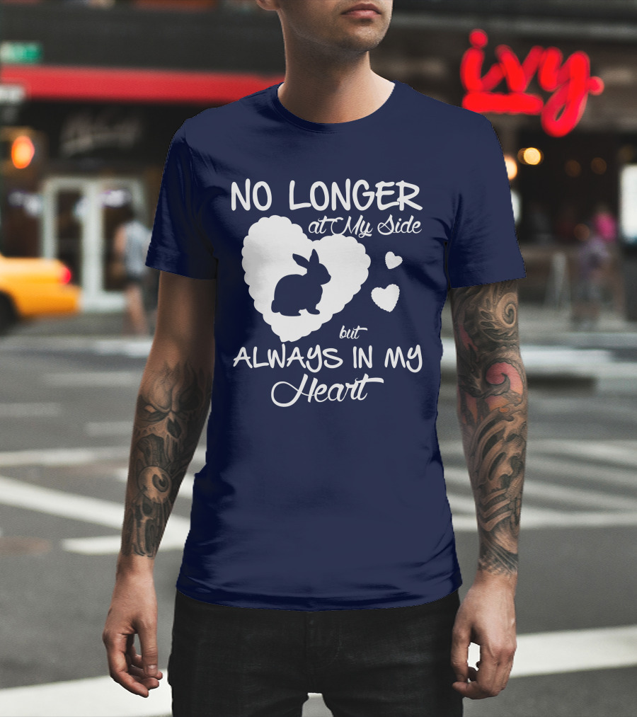 No Longer At My Side But Always In My Heart Rabbit Lover T-Shirt