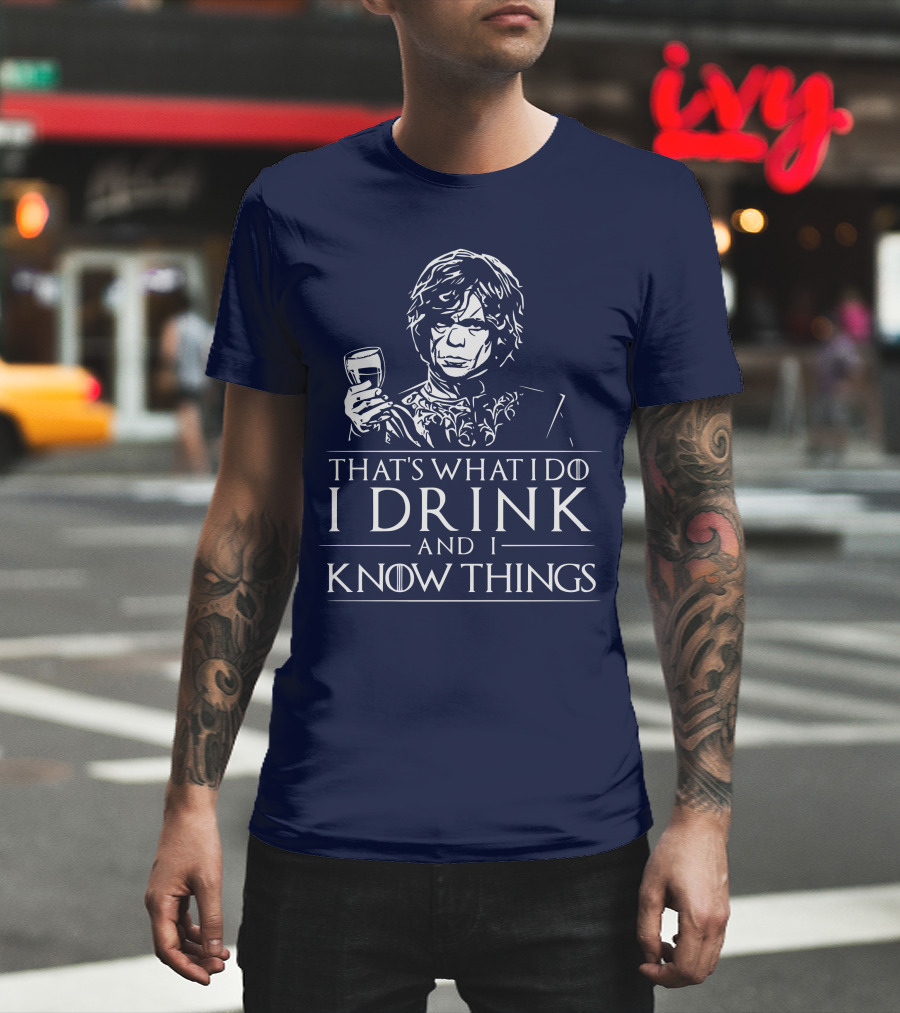 That's What I Do I Drink And I Know Things Game Of Thrones T-Shirt