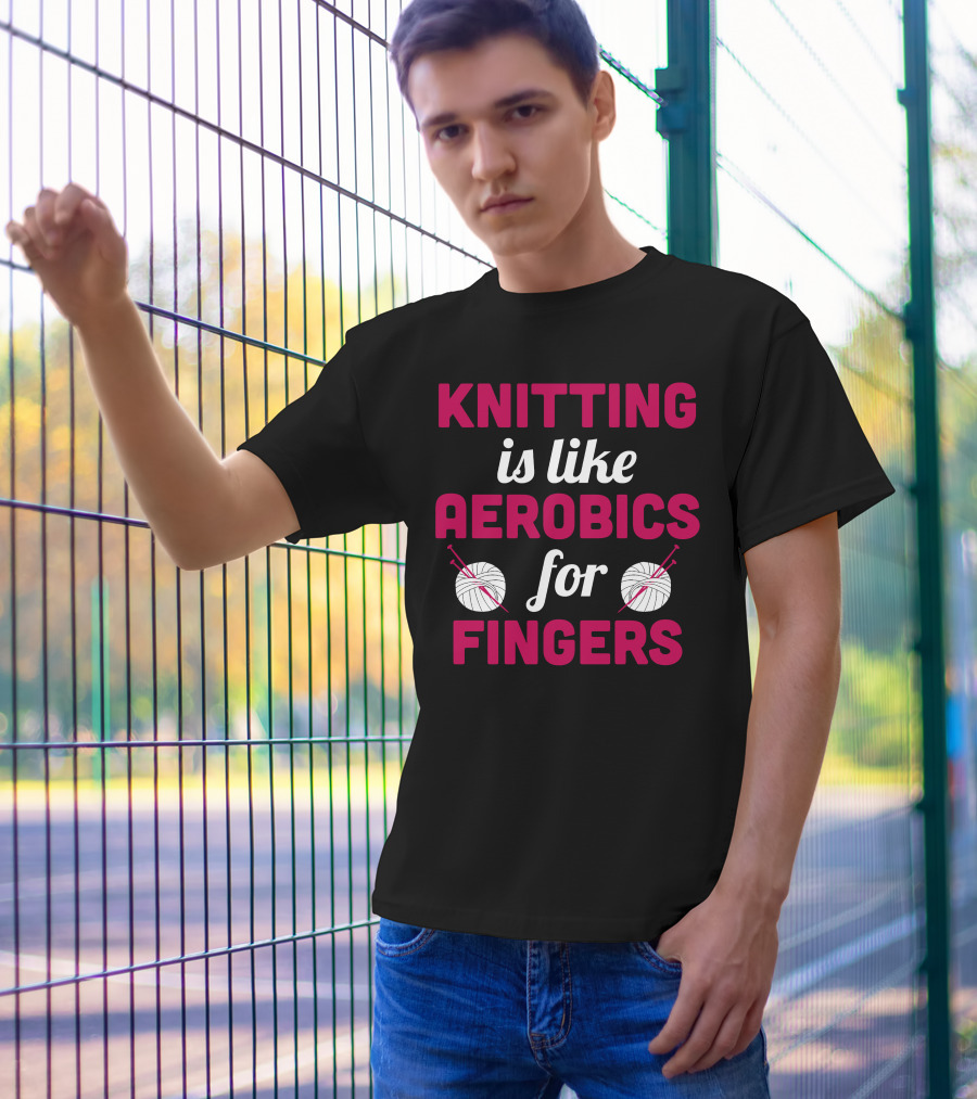Knitting Is Like Aerobics For Fingers With Yarn And Needles T-Shirt