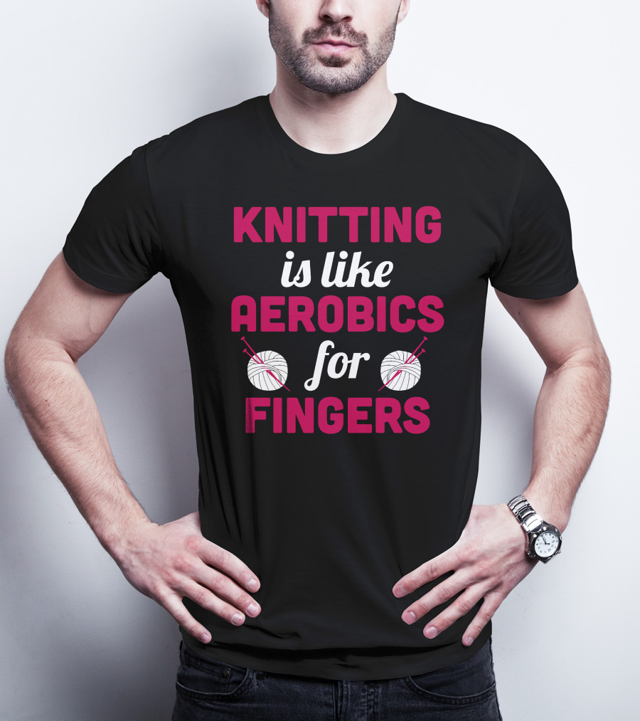 Knitting Is Like Aerobics For Fingers With Yarn And Needles T-Shirt