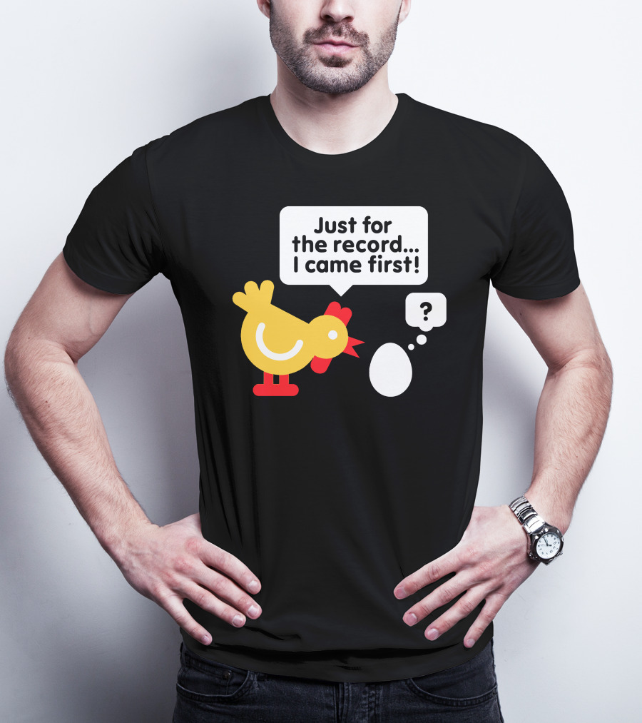 Just For The Record I Came First Chicken And Egg Question Mark T-Shirt