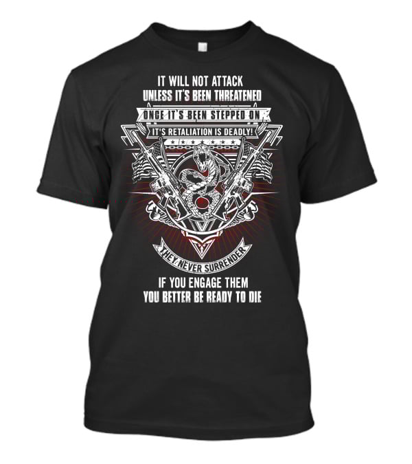 It Will Not Attack Unless It's Been Threatened Retaliation Is Deadly We Never Surrender T-Shirt