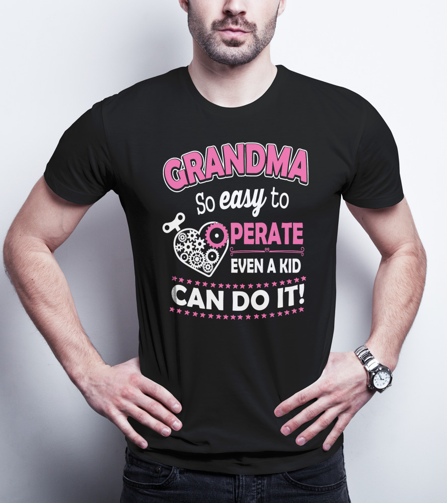 GRANDMA So Easy To Operate Even A Kid Can Do It T-Shirt