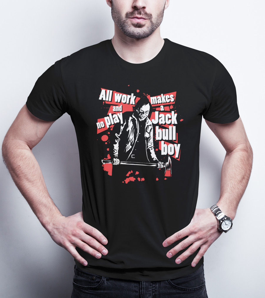 All Work And No Play Makes A Jack Bull Boy Horror Icon With Axe T-Shirt
