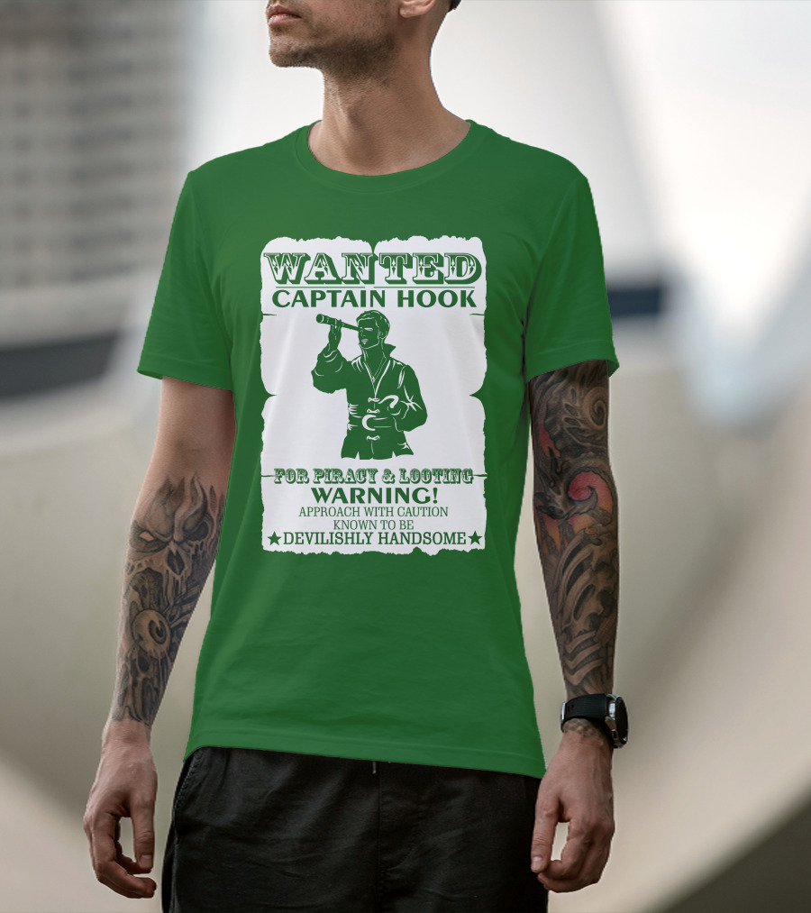 Wanted Captain Hook For Piracy And Looting Warning Approach With Caution Known To Be Devilishly Handsome T-Shirt