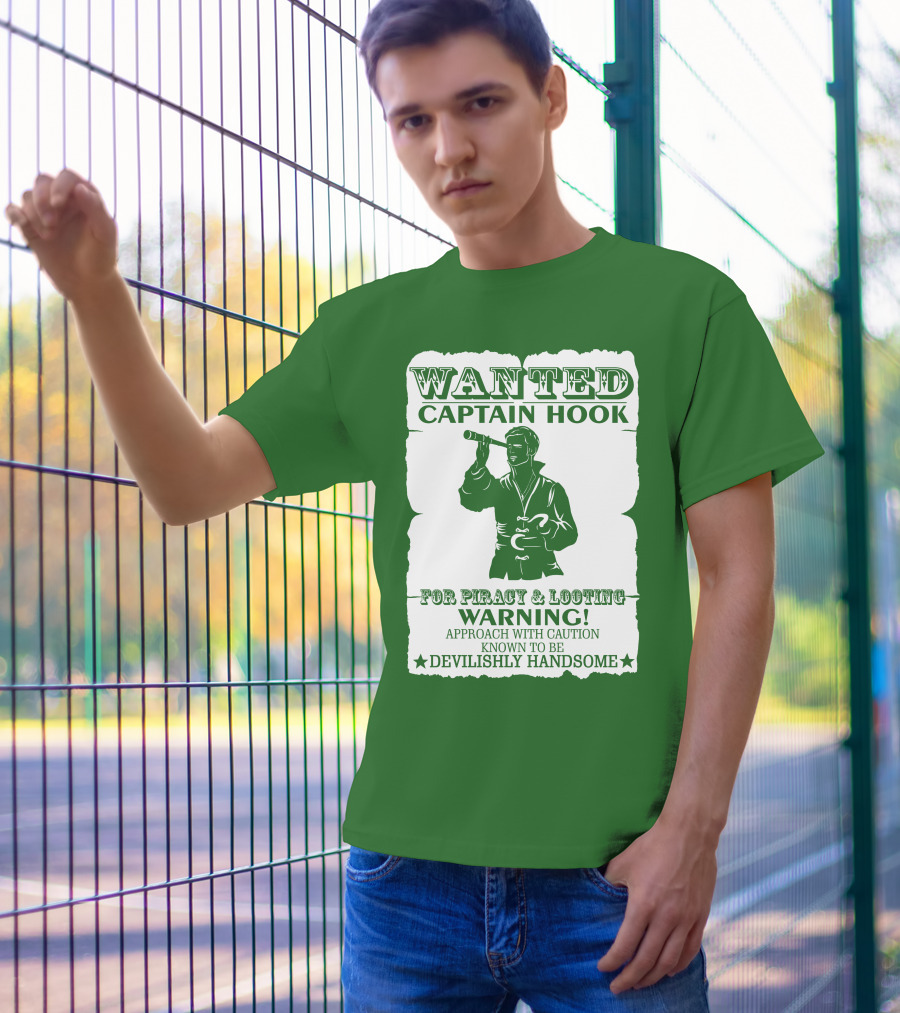 Wanted Captain Hook For Piracy And Looting Warning Approach With Caution Known To Be Devilishly Handsome T-Shirt