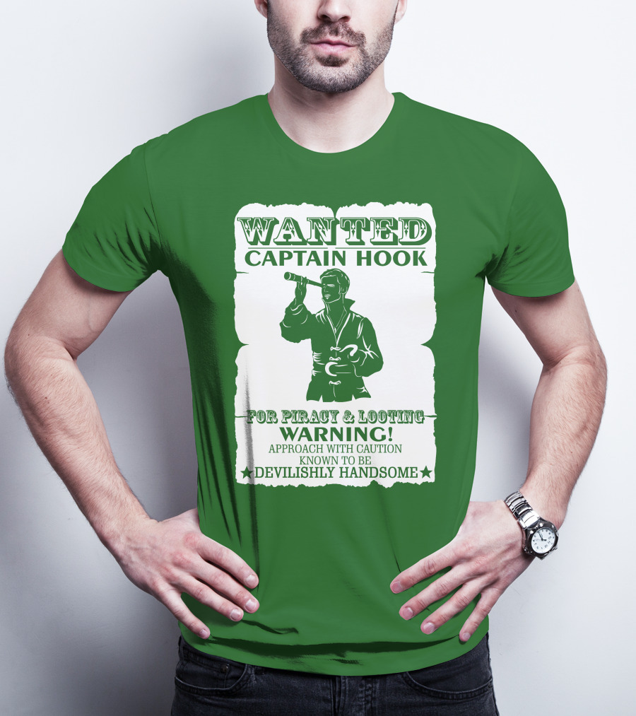 Wanted Captain Hook For Piracy And Looting Warning Approach With Caution Known To Be Devilishly Handsome T-Shirt