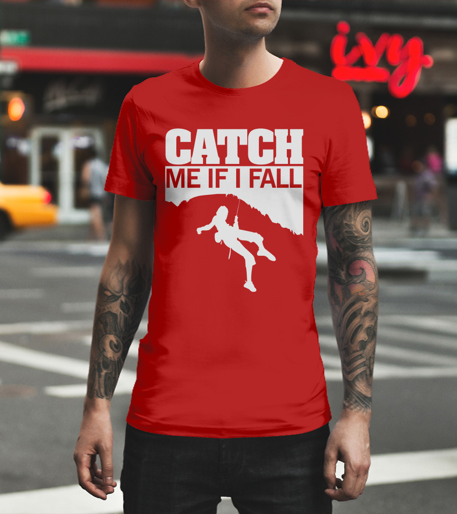 CATCH ME IF I FALL Climbing T-Shirt