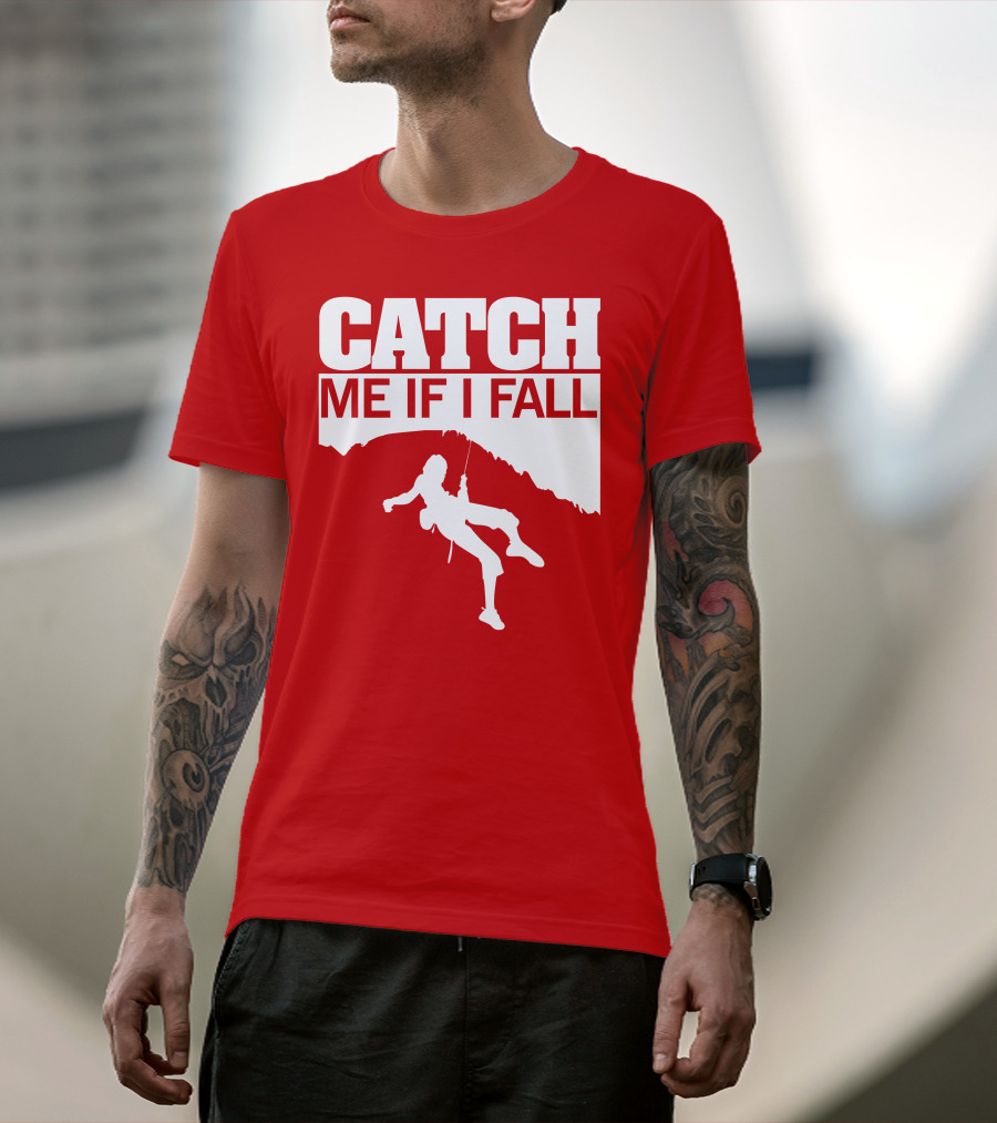 CATCH ME IF I FALL Climbing T-Shirt