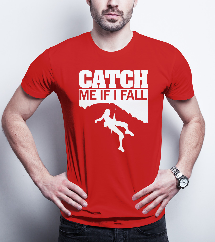 CATCH ME IF I FALL Climbing T-Shirt