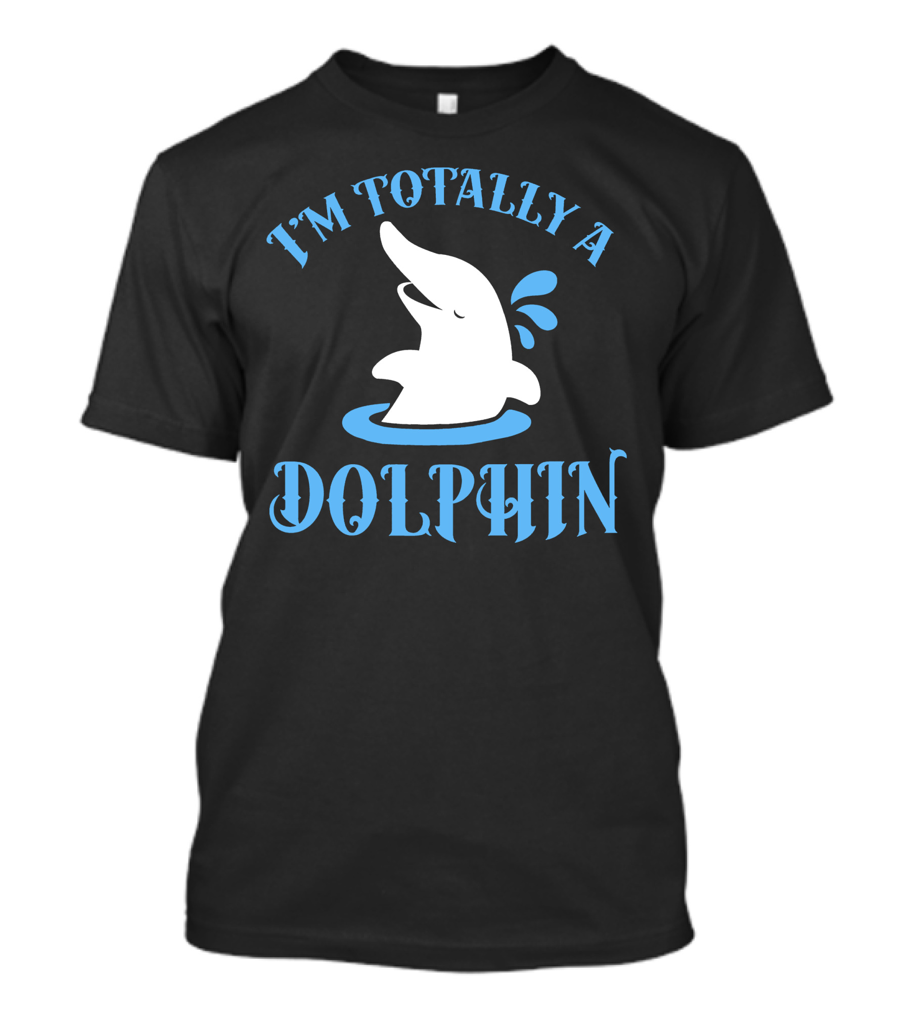 I'm Totally A Dolphin T-Shirt