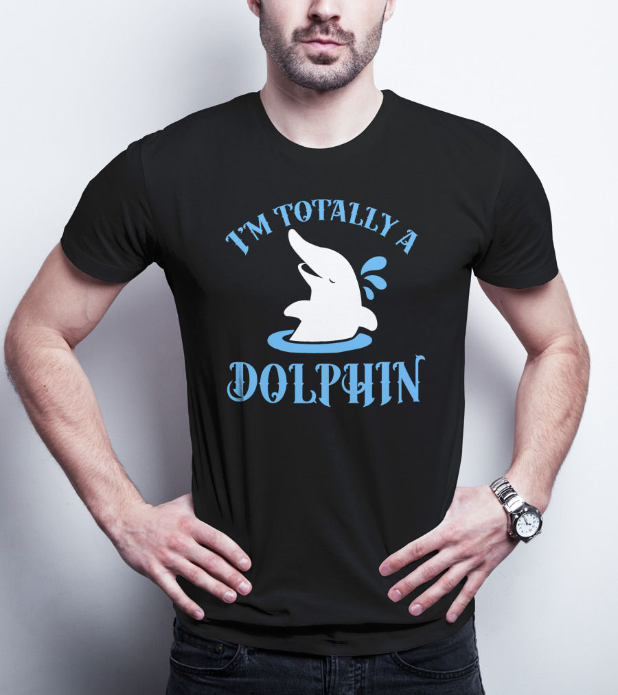 I'm Totally A Dolphin T-Shirt