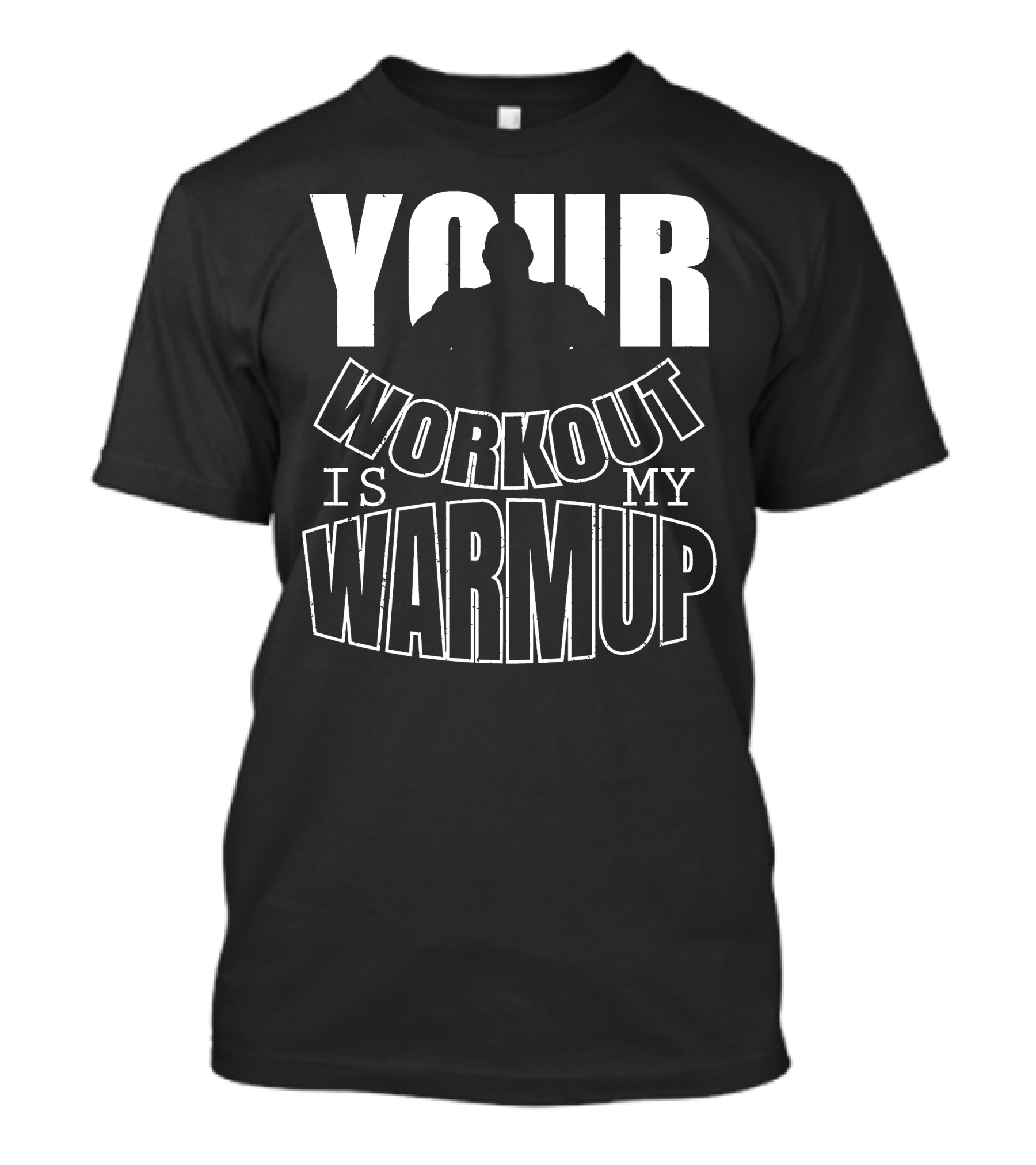 Your Workout Is My Warmup Fitness Motivation T-Shirt